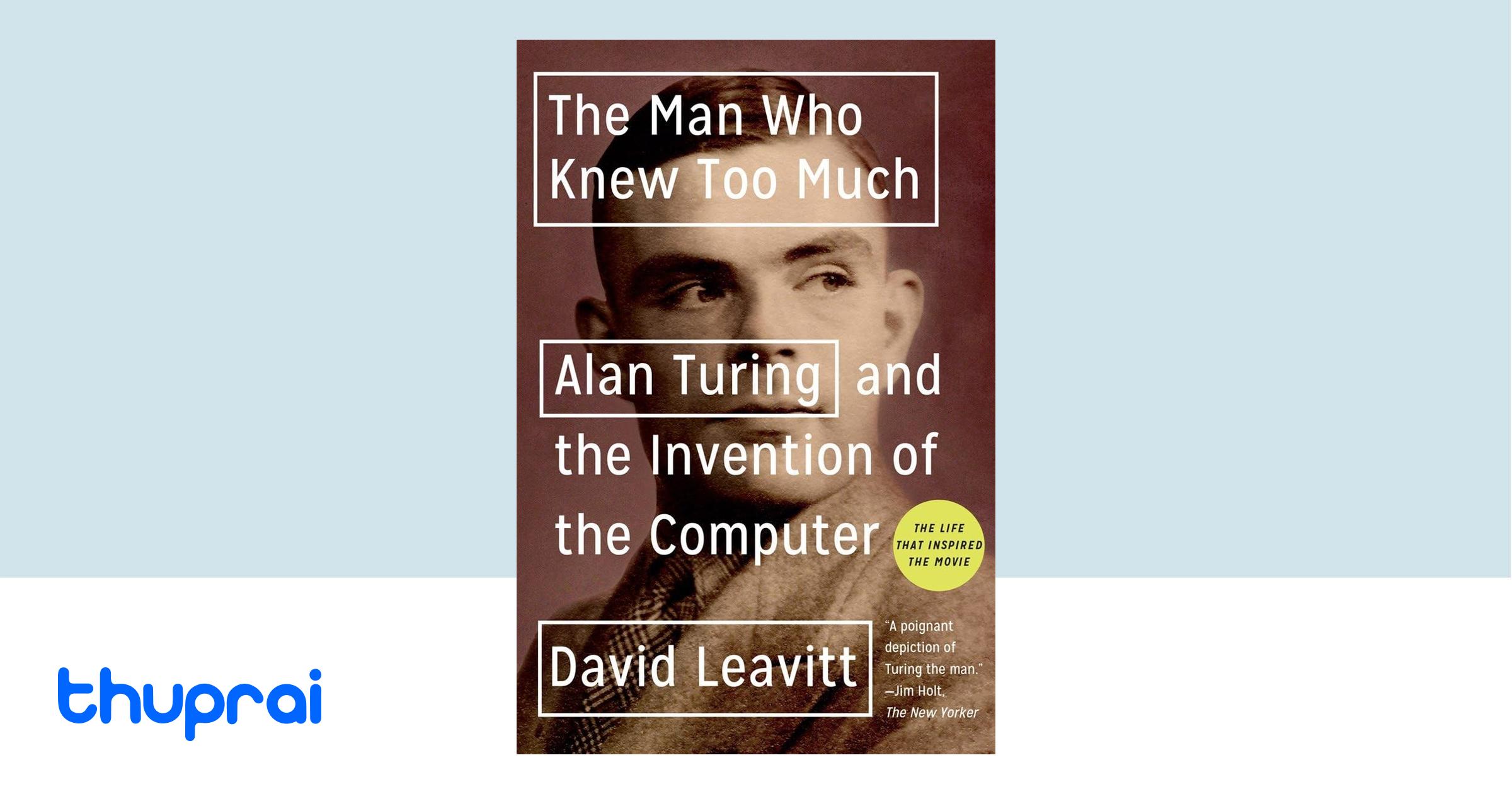 Buy The Man Who Knew Too Much: Alan Turing and the Invention of the ...