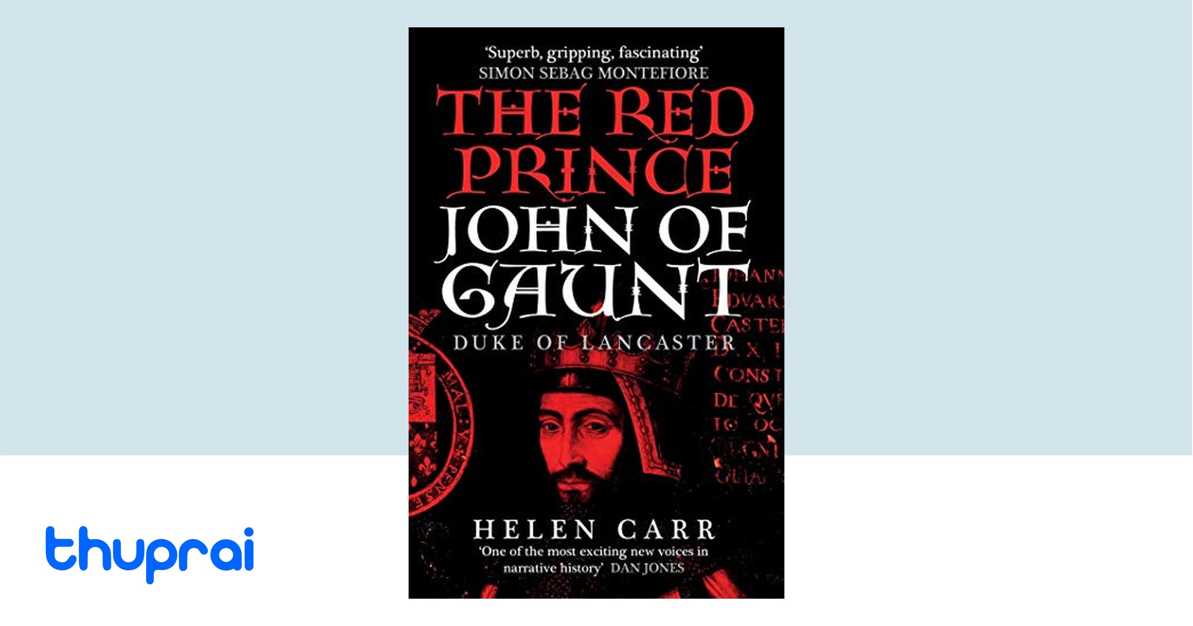 Buy The Red Prince: The Life of John of Gaunt, the Duke of Lancaster in ...