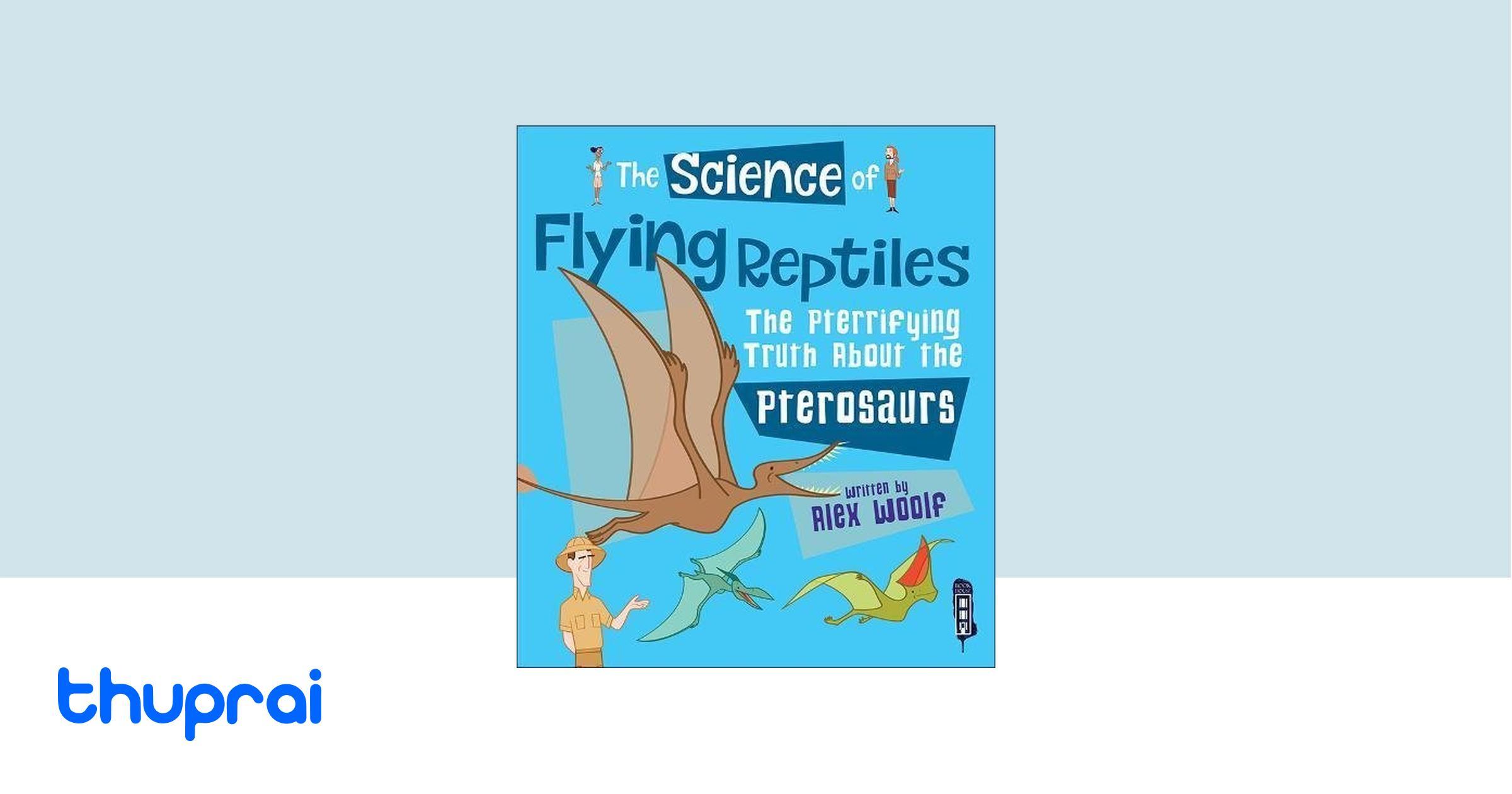 Buy The Science of Flying Reptiles: The Pterrifying Truth about the ...