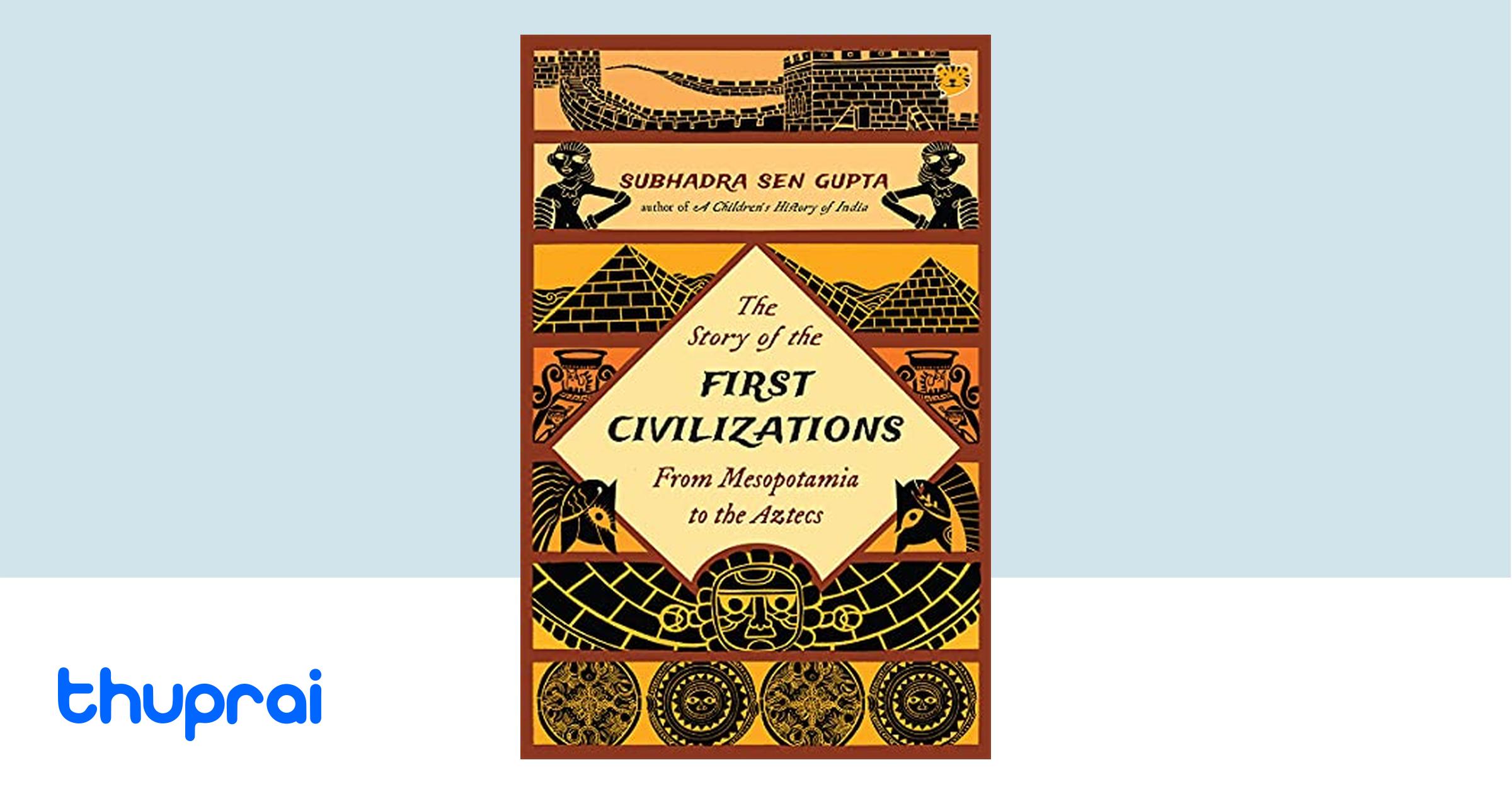 Buy The Story of The First Civilizations From Mesopotamia To The Aztecs ...