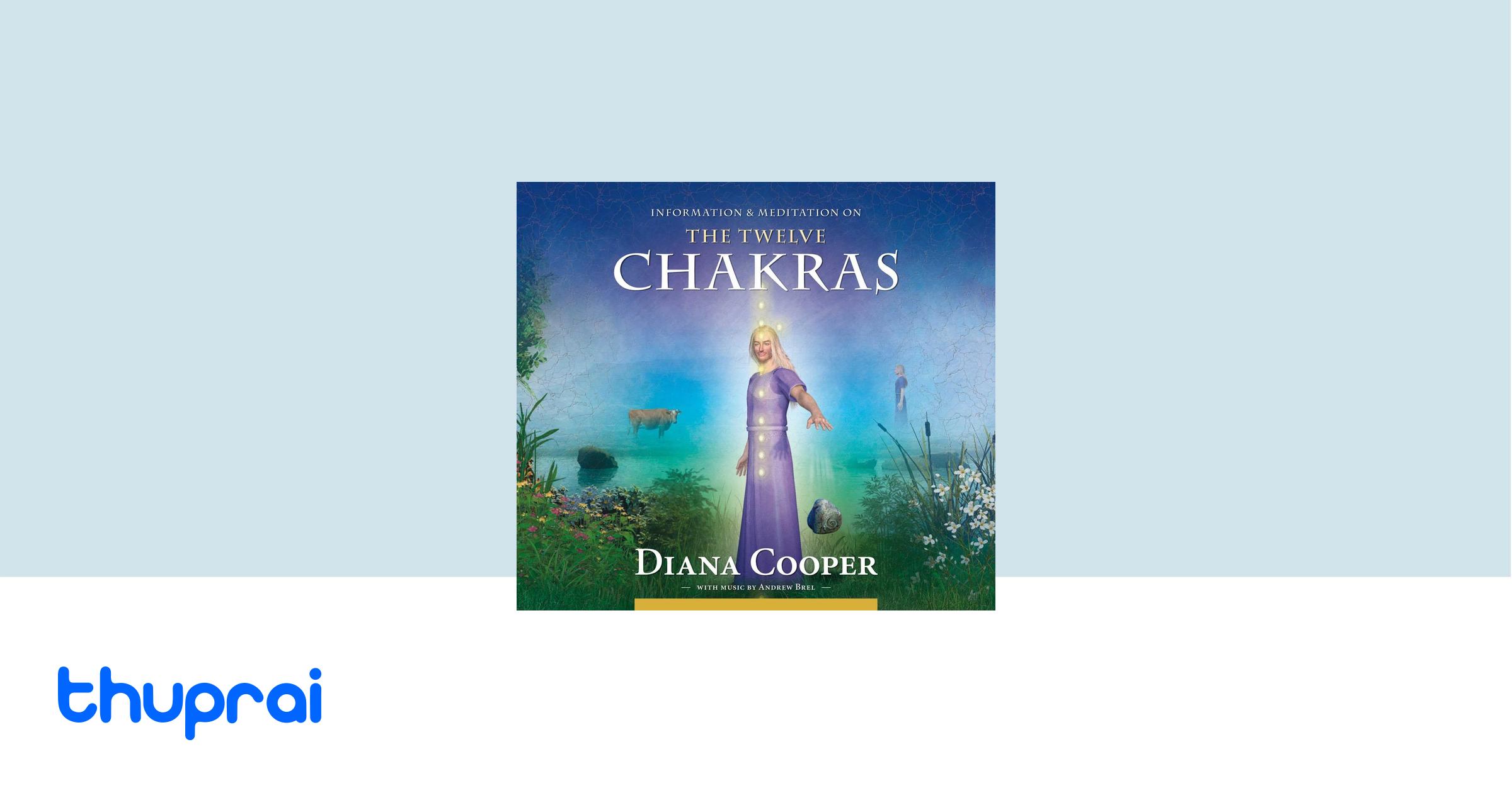 The Twelve Chakras (Information & Meditation) - Diana Cooper | Thuprai