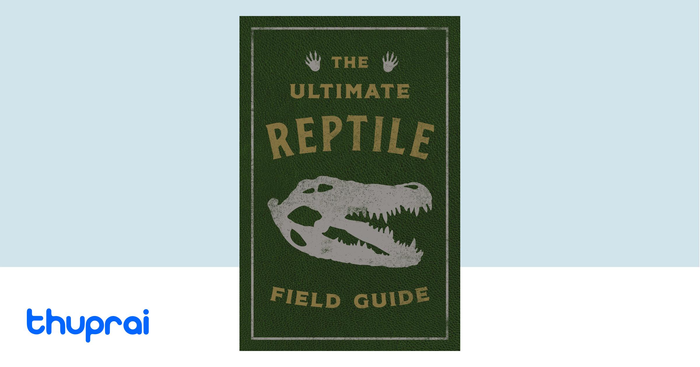 The Ultimate Reptile Field Guide: The Herpetologist's Handbook ...
