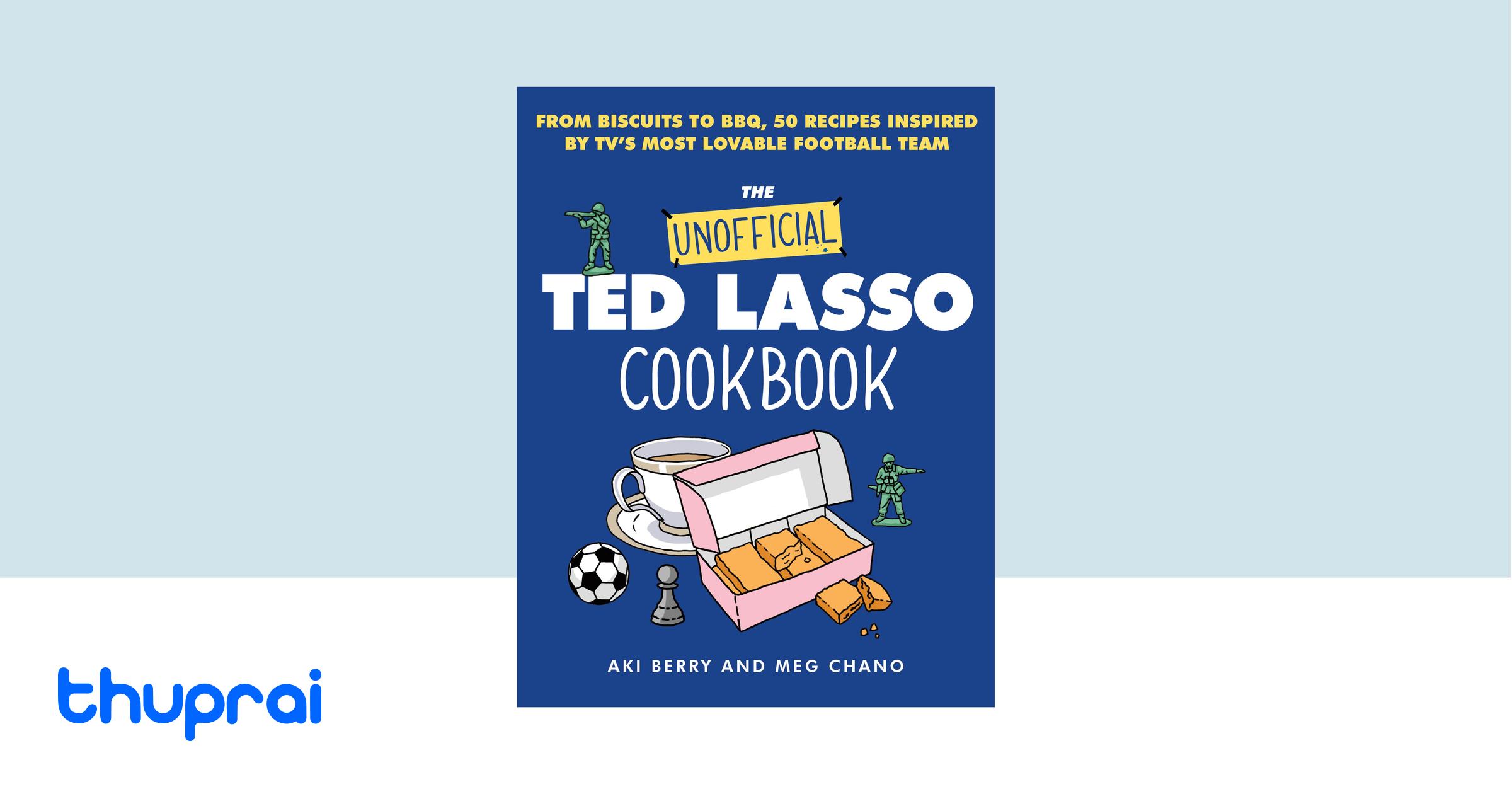 Buy The Unofficial Ted Lasso Cookbook: From Biscuits to BBQ, 50 Recipes ...