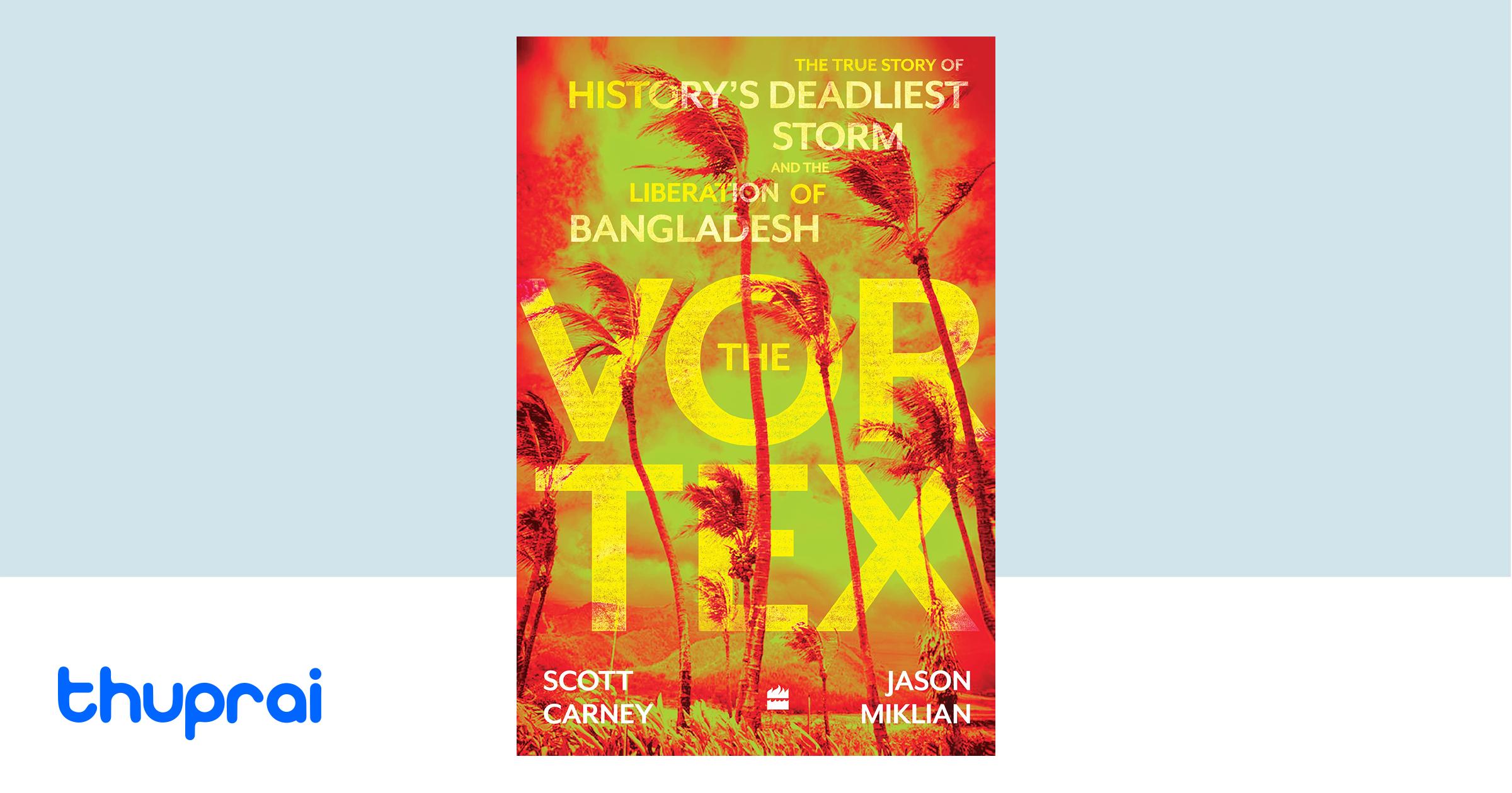 Buy The Vortex : The True Story of History's Deadliest Storm and the ...