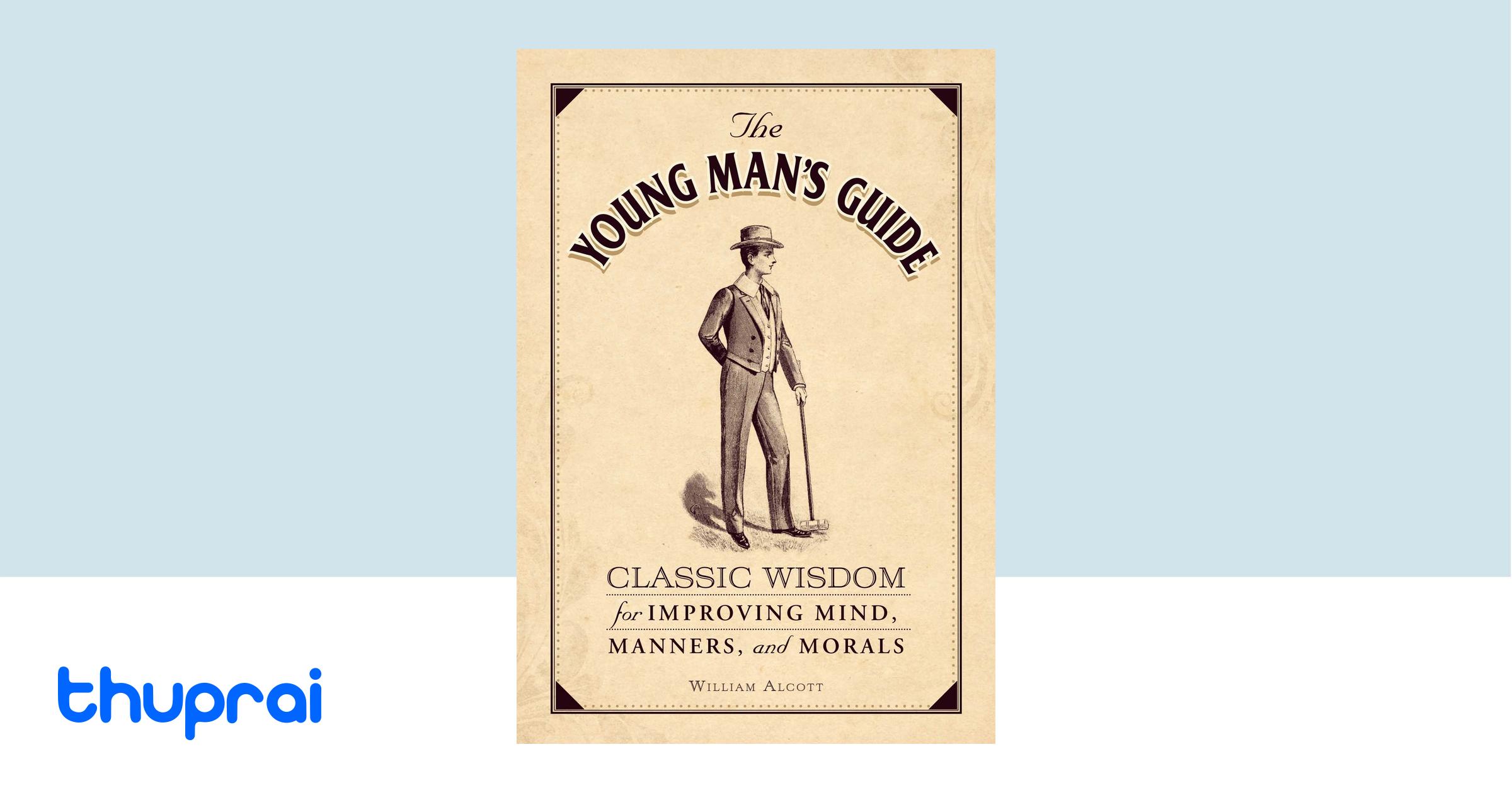 Buy The Young Man's Guide: Classic Wisdom for Improving Mind, Manners ...