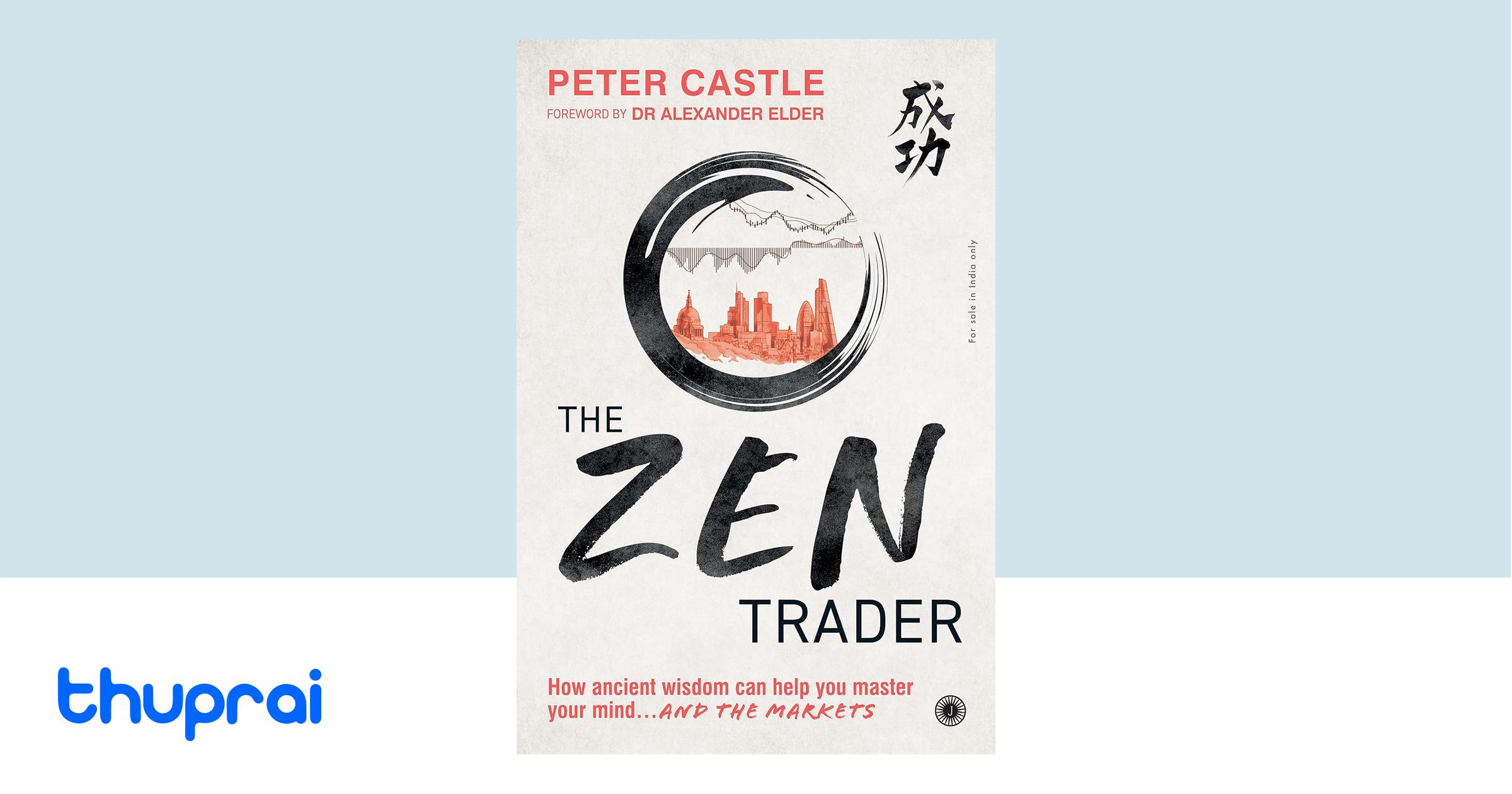 Buy The Zen Trader: How ancient wisdom can help you master your mind ...