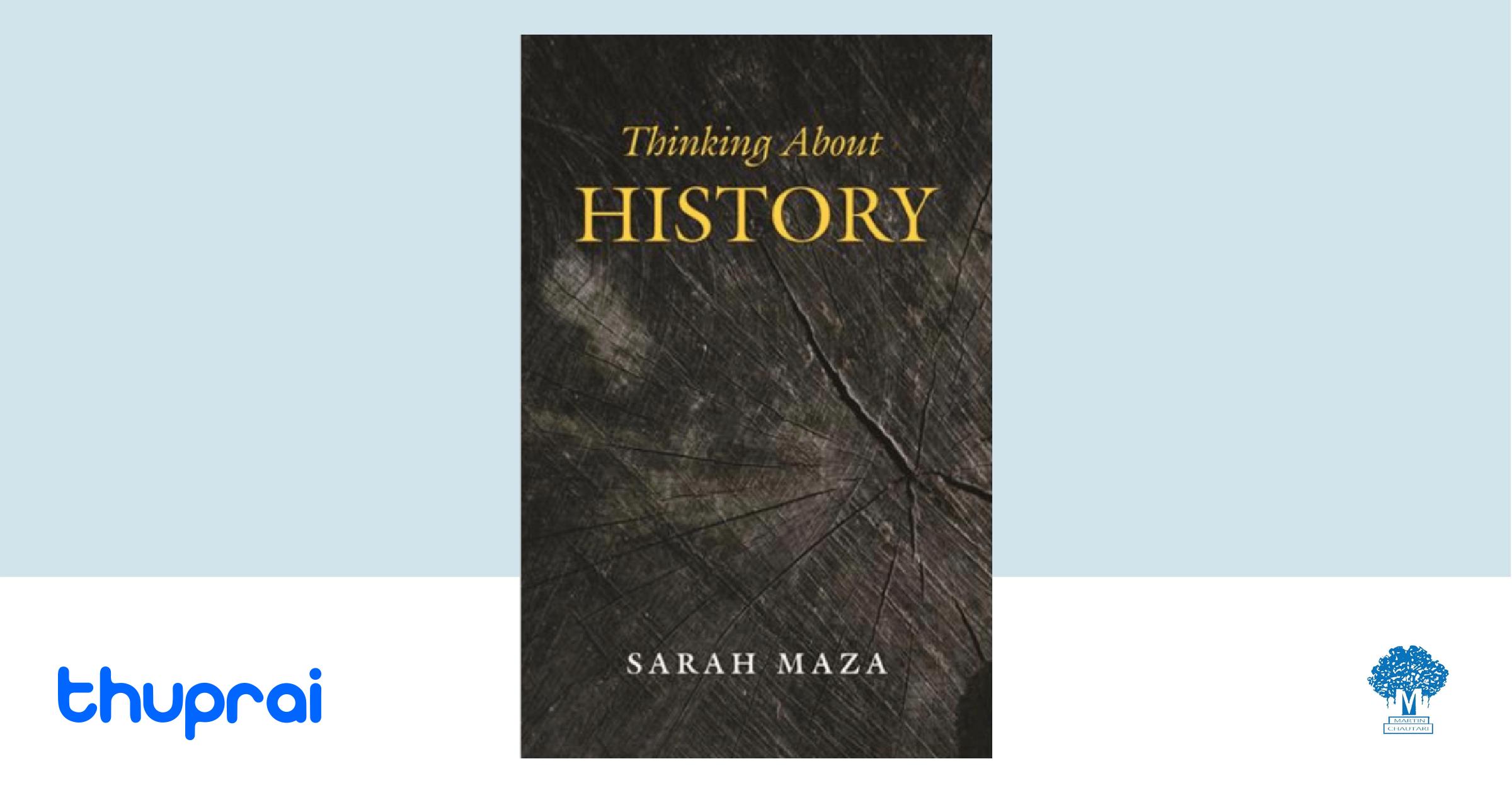 Thinking About History - Sarah Maza | Thuprai