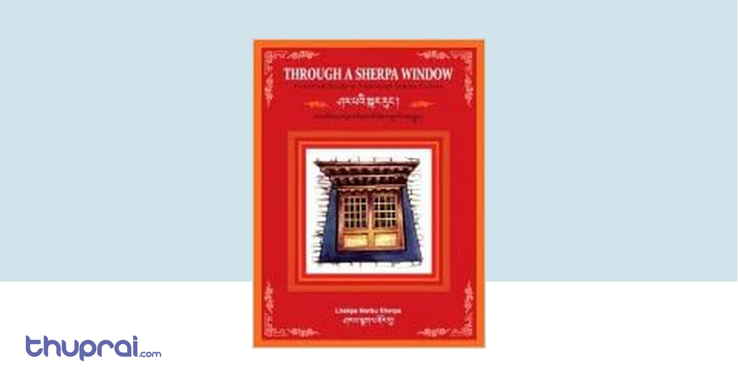 Through a Sherpa Window - Lhakpa Norbu Sherpa | Thuprai