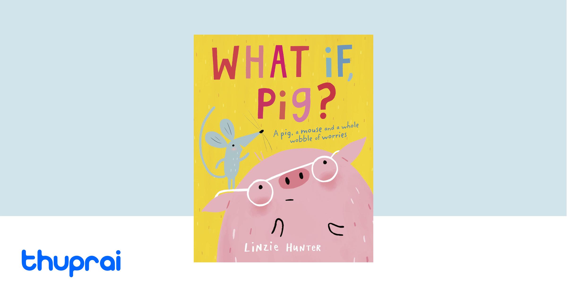 Buy What If, Pig?: A wonderful wobble of a story, all about worries ...