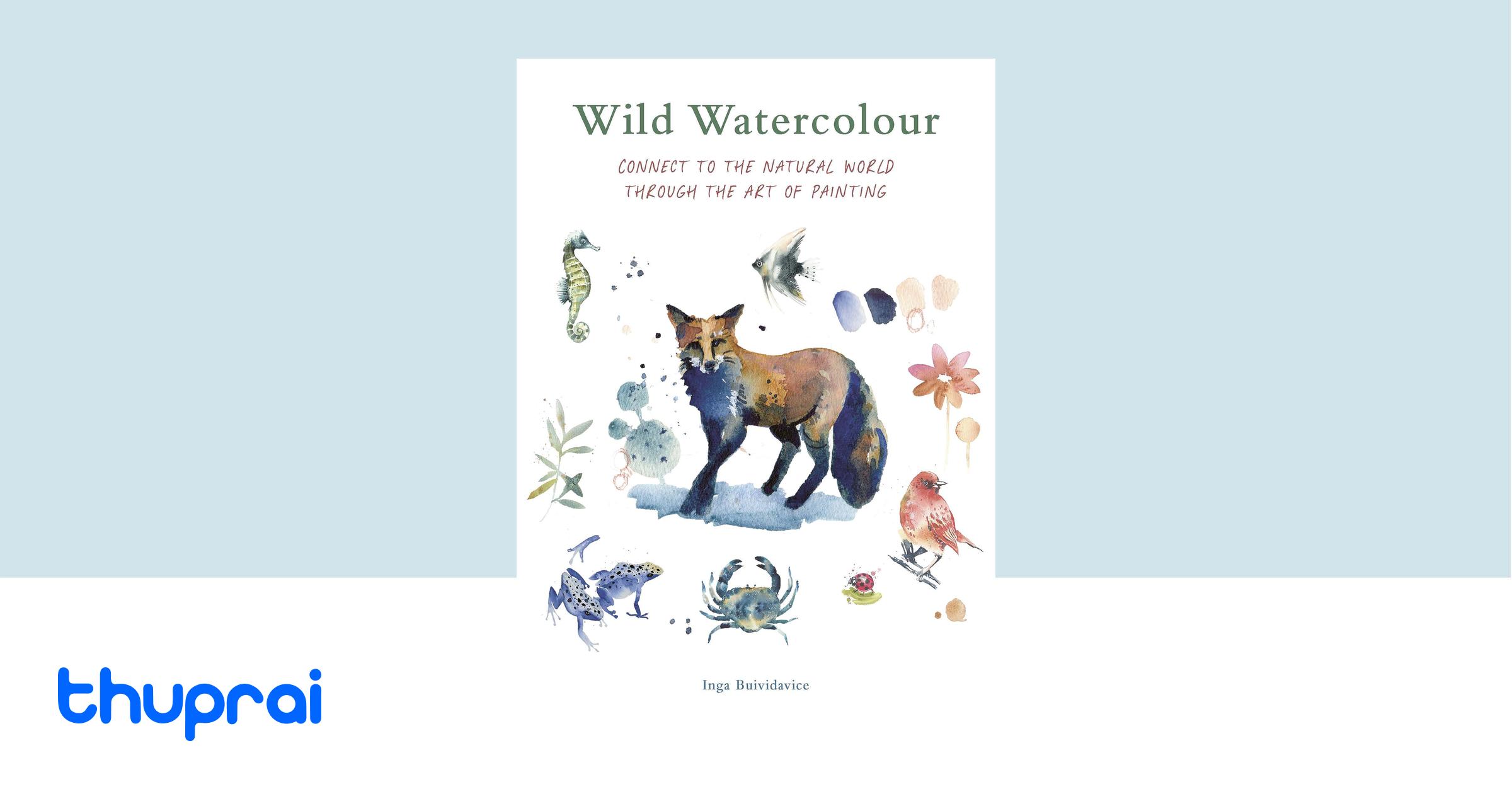 Buy Wild Watercolour: Connect to the natural world through the art of ...