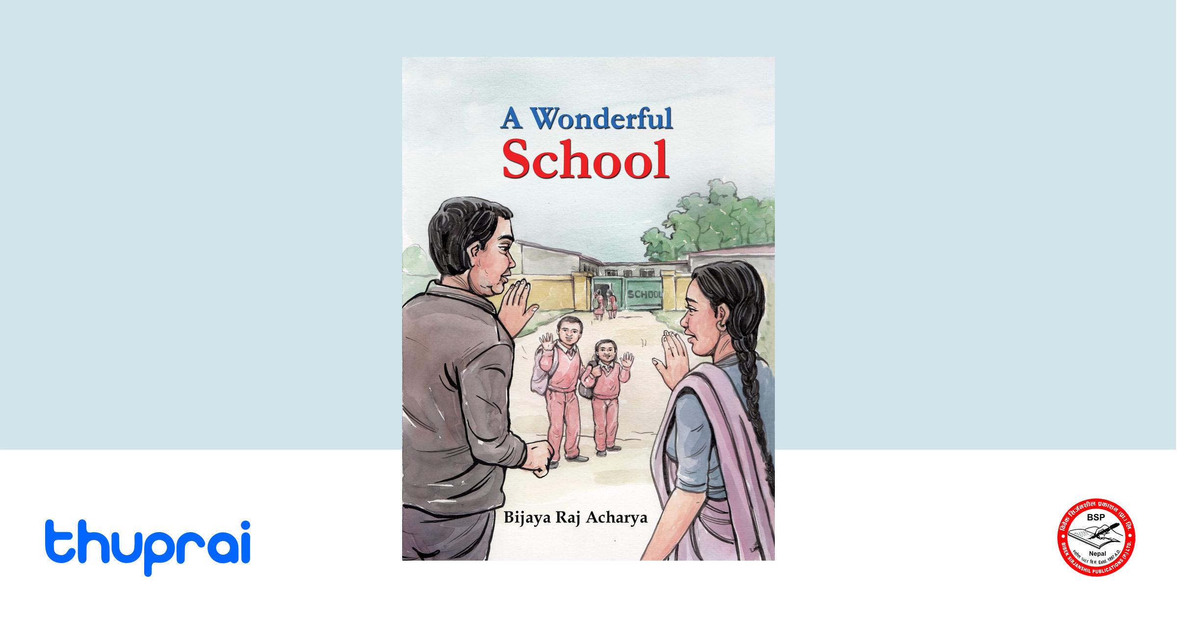 A Wonderful School - Bijaya Raj Acharya | Thuprai