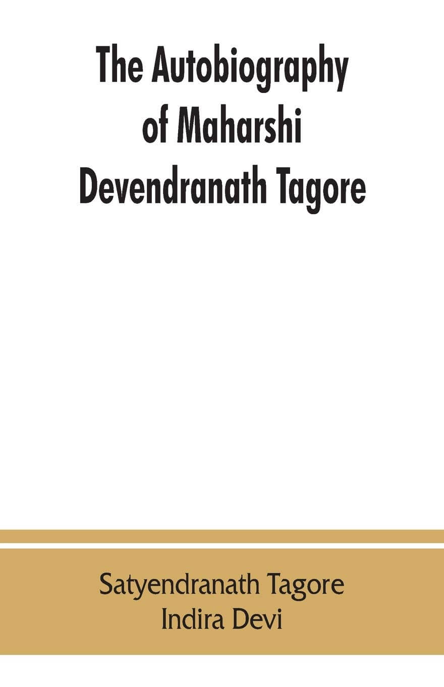Autobiography of Maharshi Devendranath Tagore - Satyendranath Tagore ...