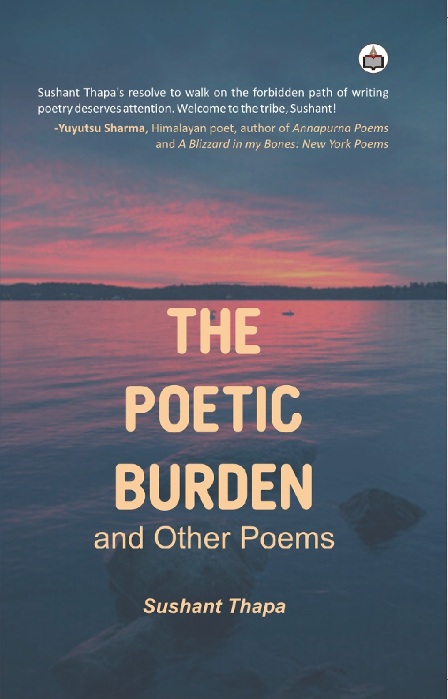 The Poetic Burden and Other Poems - Sushant Thapa | Thuprai